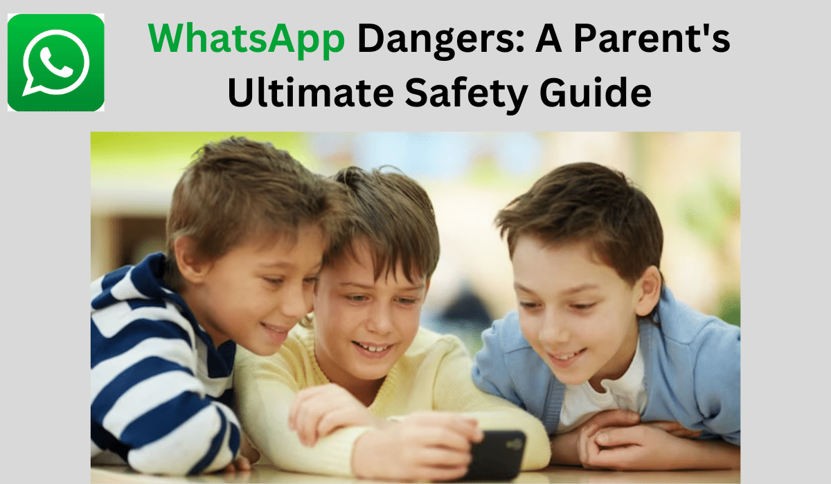 WhatsApp Dangers: A Parent's Ultimate Safety Guide