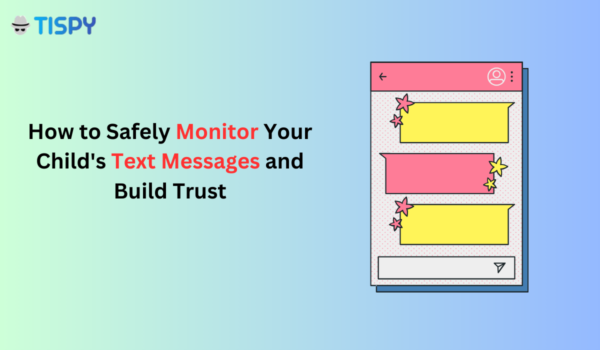 How to Safely Monitor Your Child's Text Messages and Build Trust