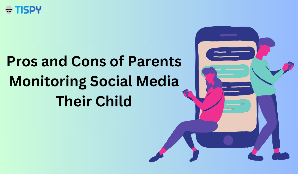 Pros and Cons of Parents Monitoring Social Media Their Child